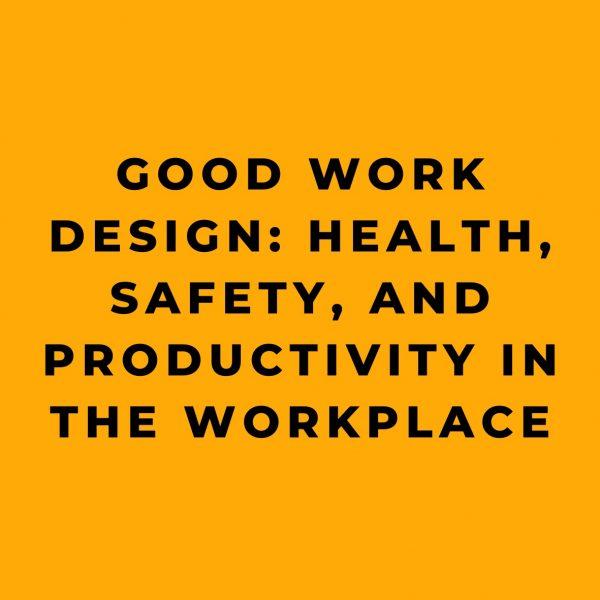 Good Work Design: Health, Safety, and Productivity in the Workplace