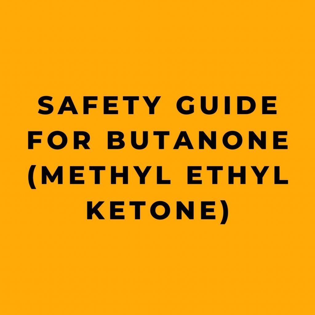 Safety Guide for Butanone (Methyl Ethyl Ketone) - Online Safety Trainer
