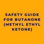 Safety Guide for Butanone (Methyl Ethyl Ketone) - Online Safety Trainer