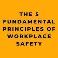 The 5 Fundamental Principles of Workplace Safety - Online Safety Trainer