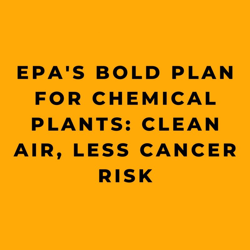 EPA's Bold Plan for Chemical Plants: Clean Air, Less Cancer Risk