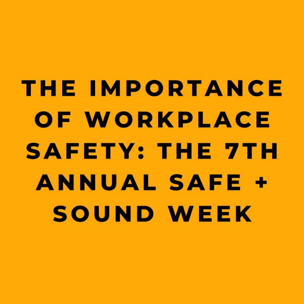The Importance of Workplace Safety: The 7th Annual Safe + Sound Week