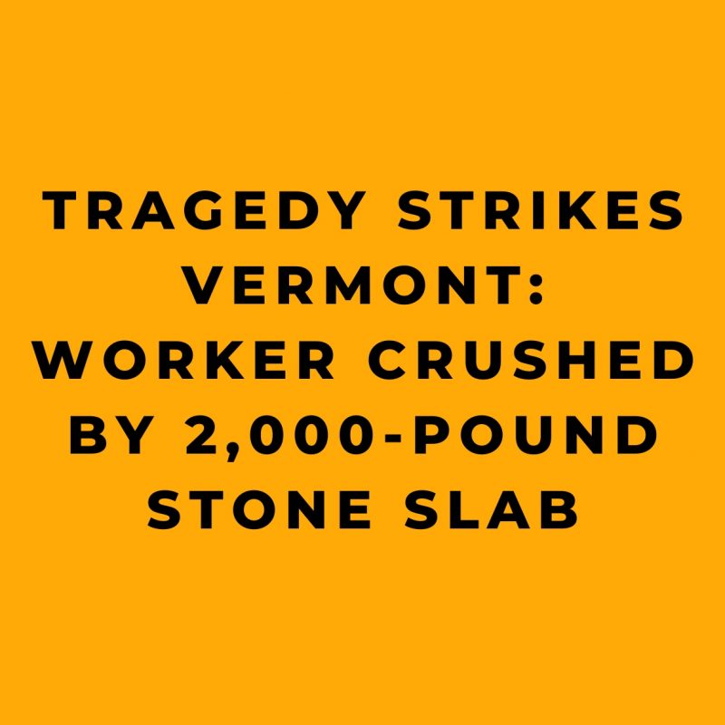 Tragedy Strikes Vermont: Worker Crushed by 2,000-Pound Stone Slab