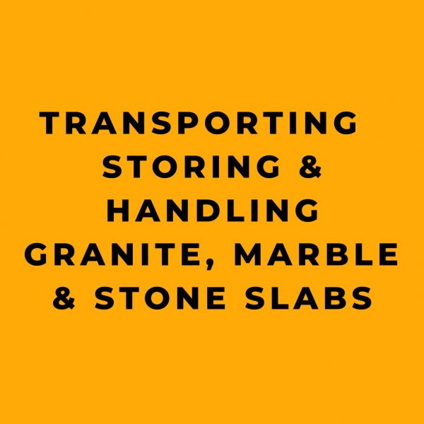 Transporting, Storing, & Handling Granite, Marble, & Stone Slabs